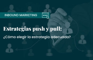 Estrategias pulll y push: conócelas más a profundidad