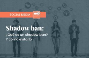¿Qué es un shadow ban? Y cómo evitarlo